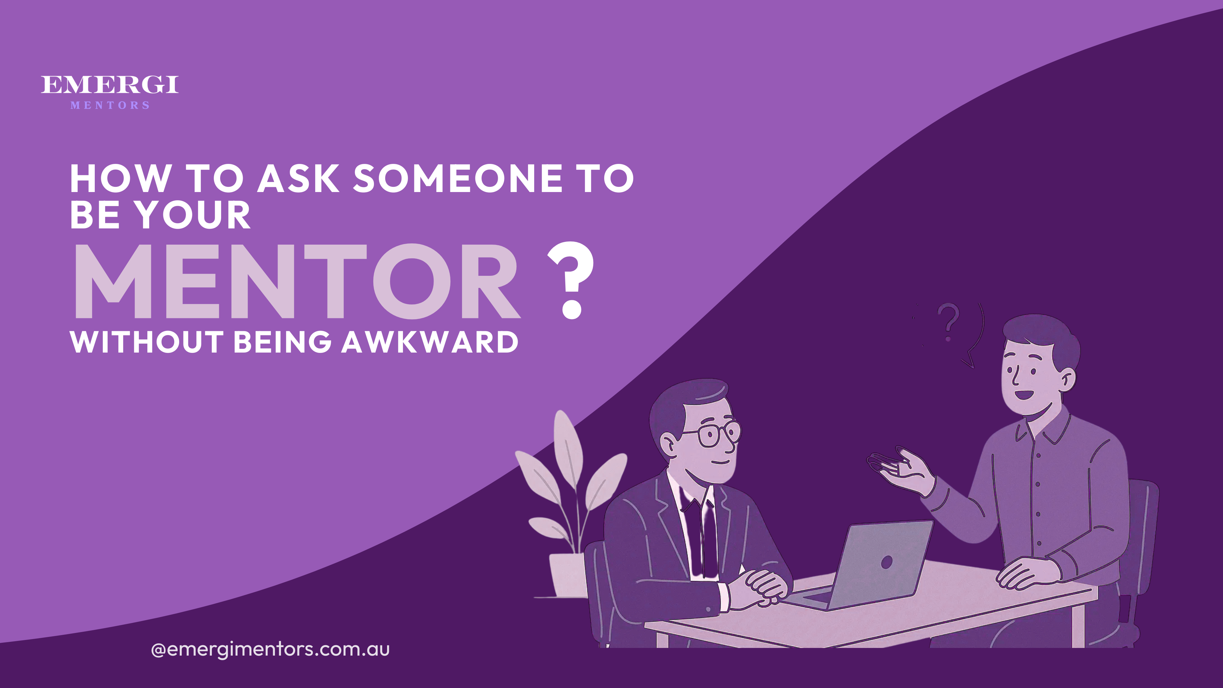 How to Ask Someone to Be Your Mentor Without Being Awkward?